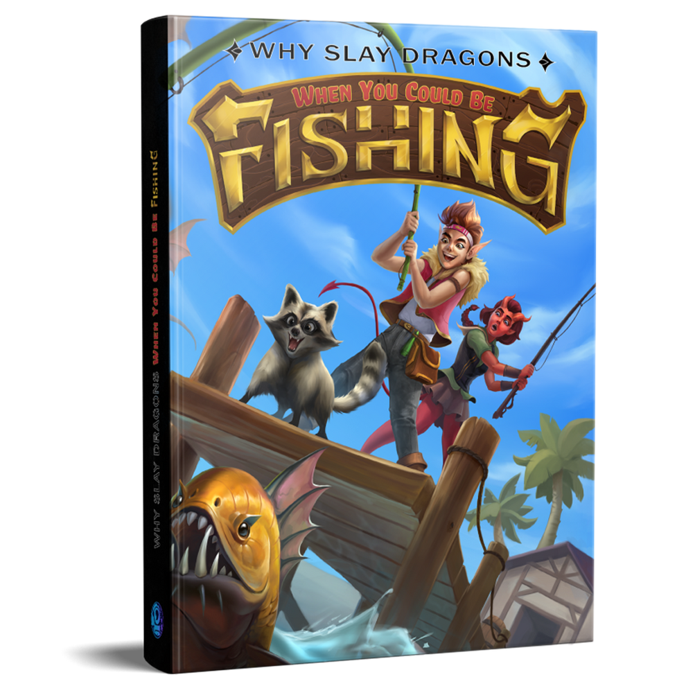 Why Slay Dragons when you could be FISHING (Hardcover) – Io Publishing